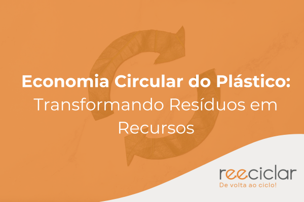 Economia Circular do Plástico: Transformando Resíduos em Recursos