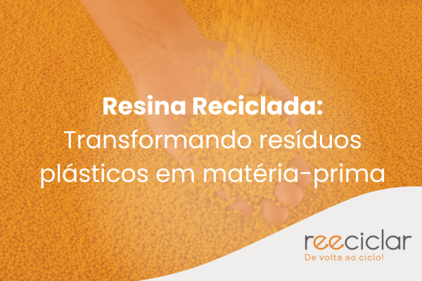 Resina Reciclada: Transformando resíduos plásticos em matéria-prima ...